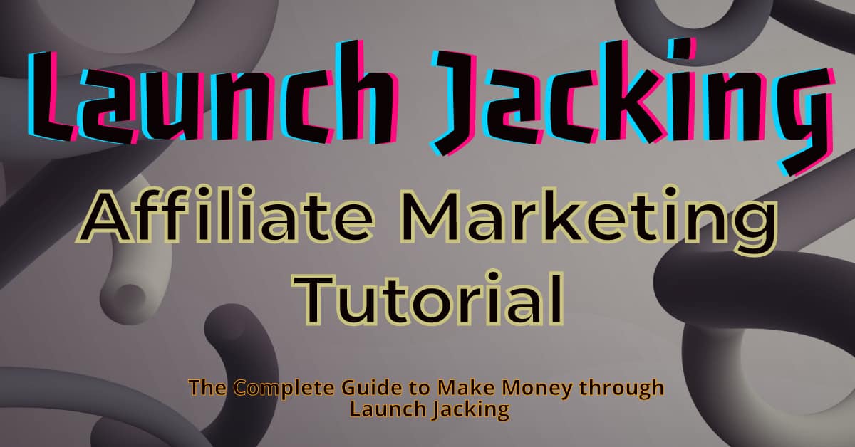 Launch Jacking for Affiliate Marketing in 2026: Step by Step Guide
